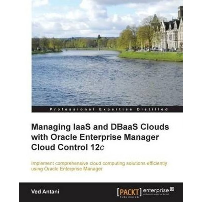 按需印刷不退不换Managing Iaas and Dbaas Clouds with Oracle Enterprise Manager Cloud Control 12c[9781782177708]