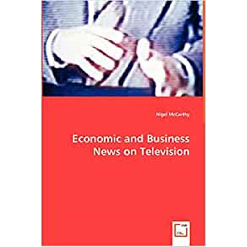 预订不退不换Economic and Business News on Television - How Political and Business Leaders Connect with Journalis