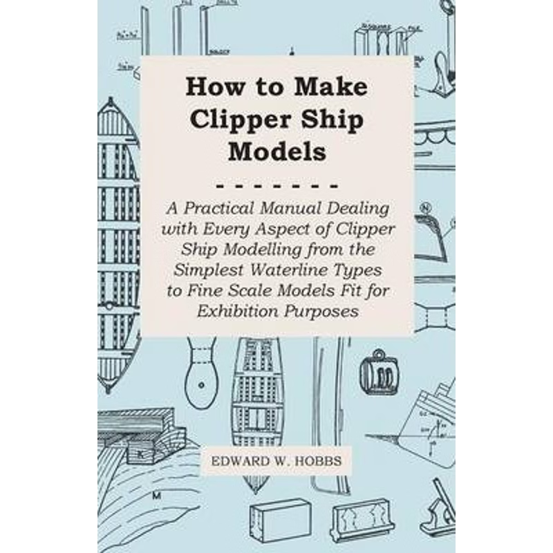 预订不退不换How to Make Clipper Ship Models - A Practical Manual Dealing with Every Aspect of Clipper Ship Model