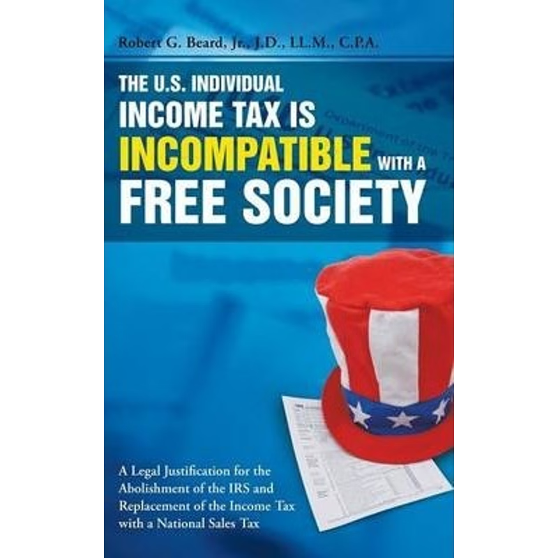 按需印刷不退不换The U.S. Individual Income Tax Is Incompatible with a Free Society[9781483402970]