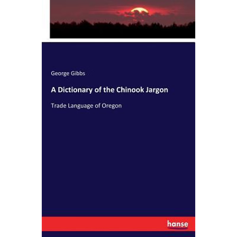 按需印刷不退不换A Dictionary of the Chinook Jargon[9783744711227]