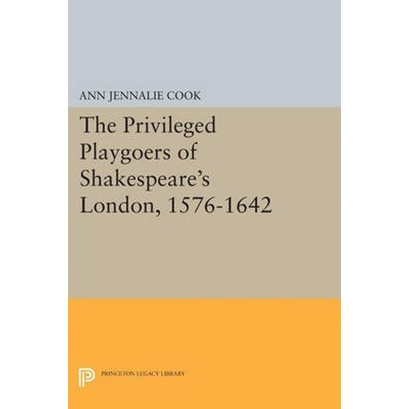 按需印刷不退不换The Privileged Playgoers of Shakespeare's London, 1576-1642[9780691614953]