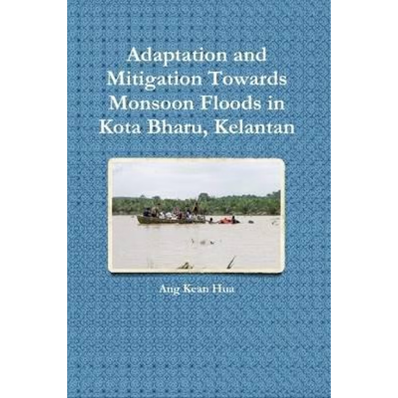 按需印刷不退不换Adaptation and Mitigation Towards Monsoon Floods in Kota Bharu, Kelantan[9781329732438]