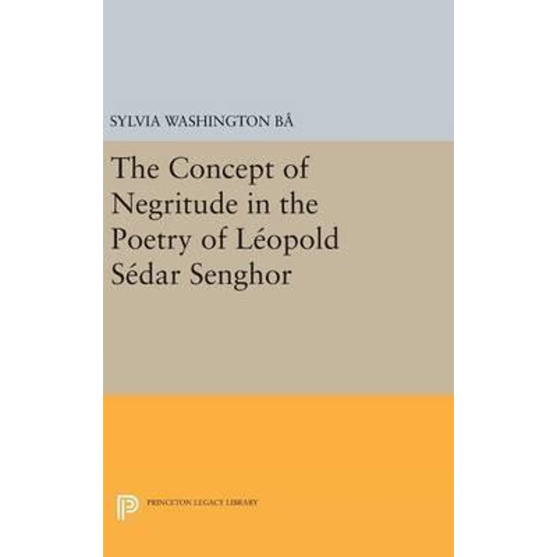 按需印刷不退不换The Concept of Negritude in the Poetry of Leopold Sedar Senghor[9780691645902]