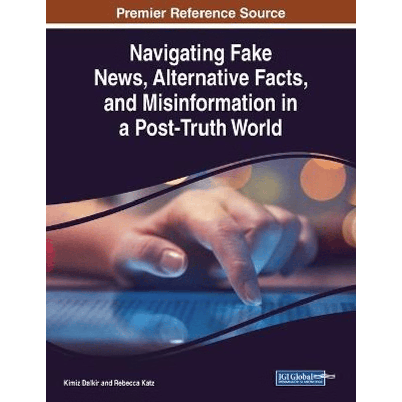 按需印刷不退不换Navigating Fake News, Alternative Facts, and Misinformation in a Post-Truth World[9781799825449]