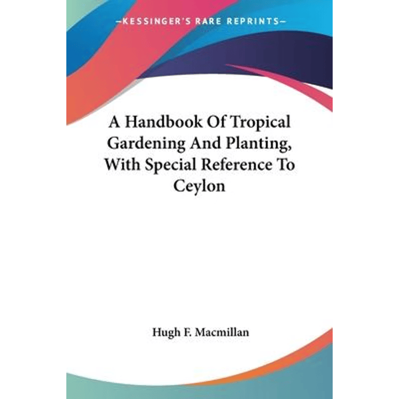 按需印刷不退不换A Handbook Of Tropical Gardening And Planting, With Special Reference To Ceylon[9780548478936]