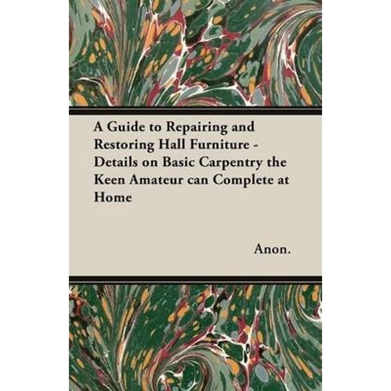 预订不退不换A Guide to Repairing and Restoring Hall Furniture - Details on Basic Carpentry the Keen Amateur can