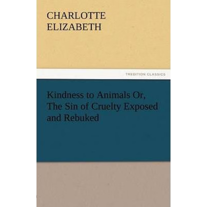 按需印刷不退不换Kindness to Animals Or, the Sin of Cruelty Exposed and Rebuked[9783842485556]