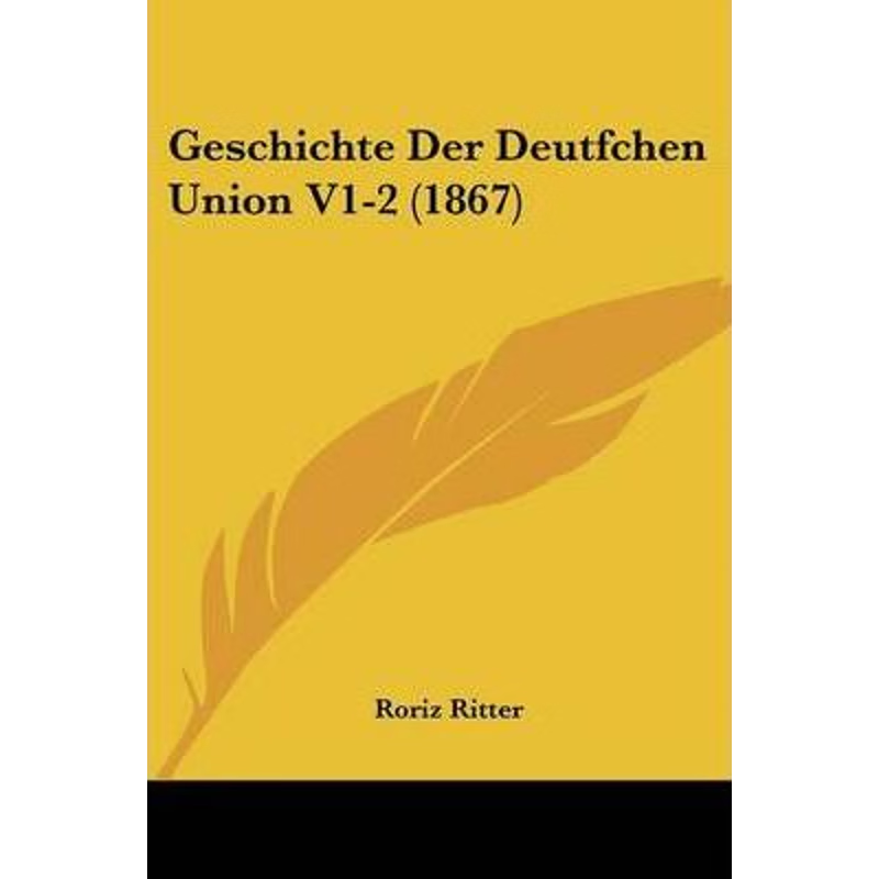 按需印刷不退不换Geschichte Der Deutfchen Union V1-2 (1867)[9781104088606]