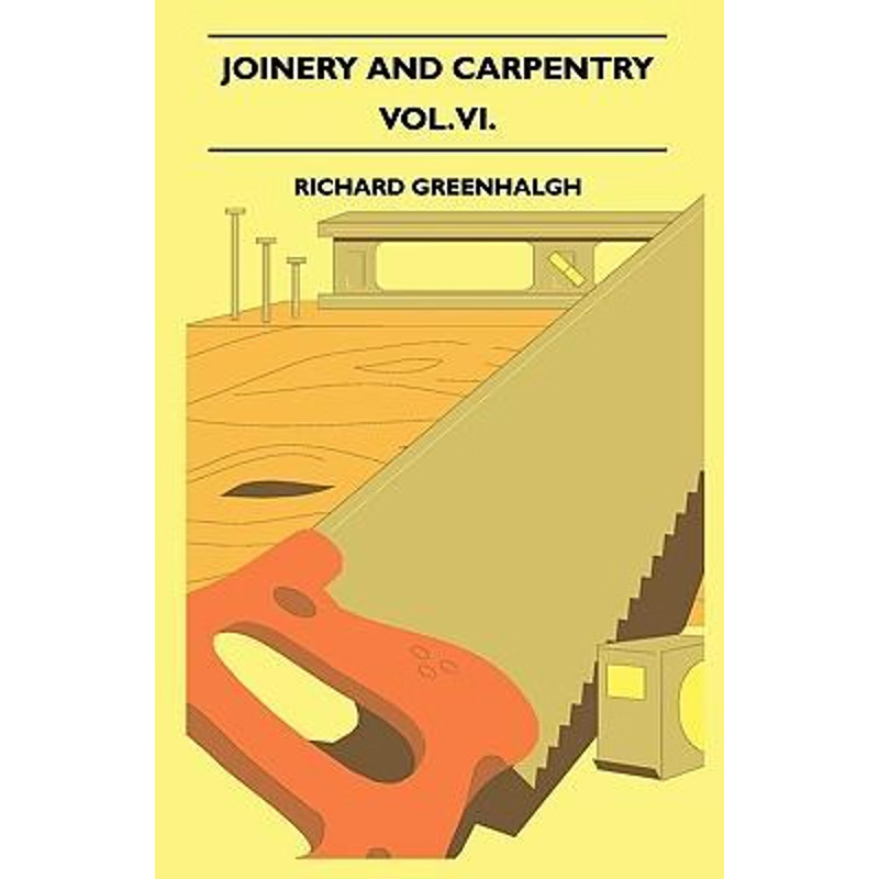 预订不退不换Joinery And Carpentry - A Practical And Authoritative Guide Dealing With All Branches Of The Craft O