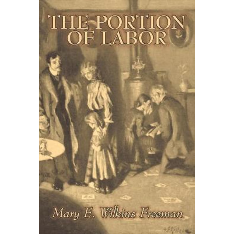 按需印刷不退不换The Portion of Labor by Mary E. Wilkins Freeman, Fiction, Literary[9781603123488]