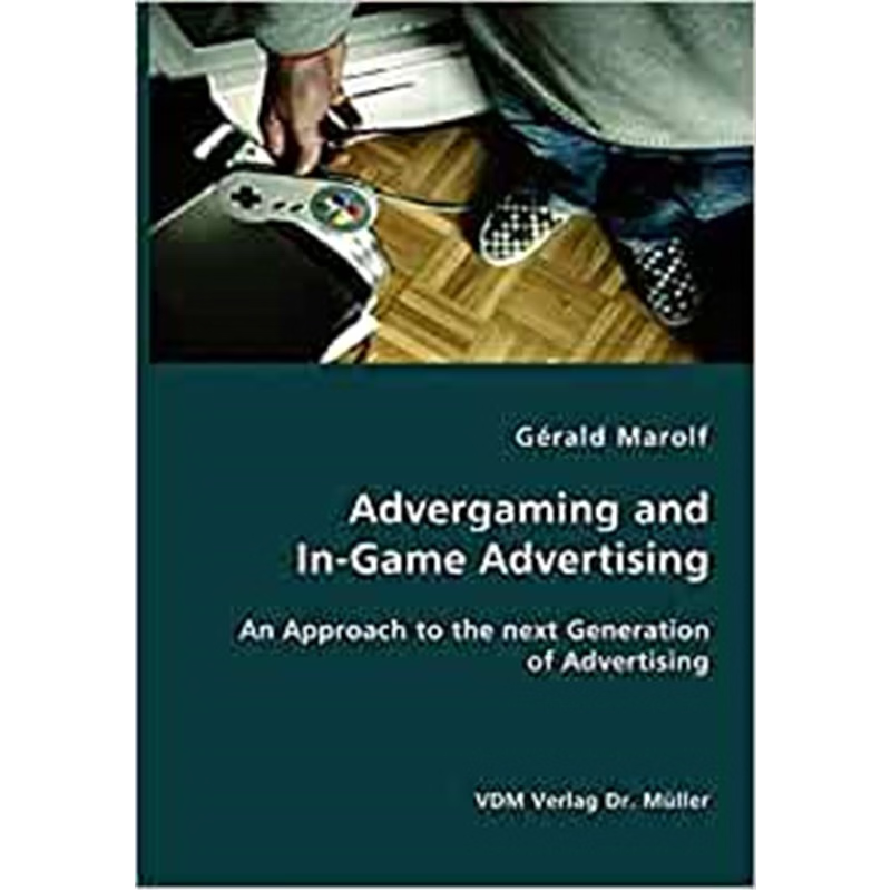 按需印刷Advergaming and In-Game Advertising:An Approach to the next Generation of Advertising[9783836402859]