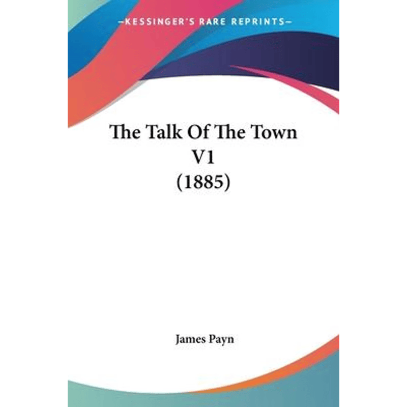 按需印刷不退不换The Talk Of The Town V1 (1885)[9780548789131]