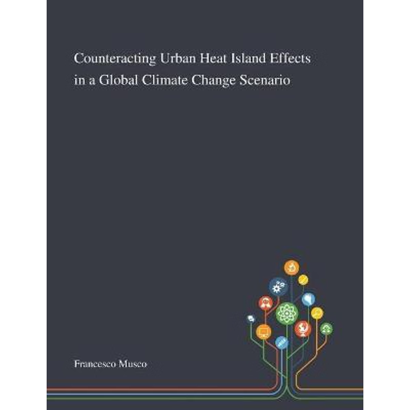 按需印刷不退不换Counteracting Urban Heat Island Effects in a Global Climate Change Scenario[9781013267581]