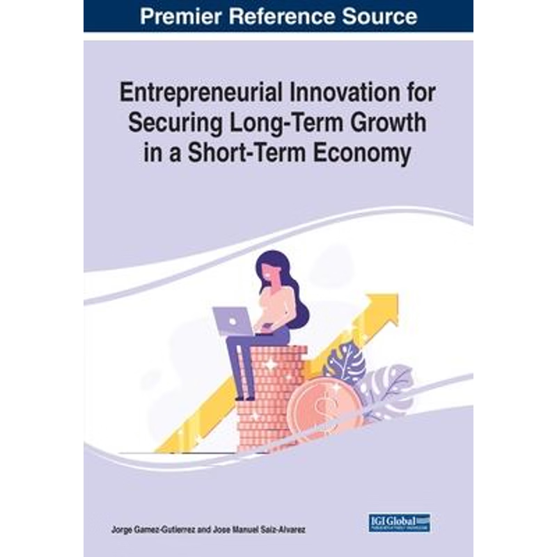 按需印刷不退不换Entrepreneurial Innovation for Securing Long-Term Growth in a Short-Term Economy[9781799835691]