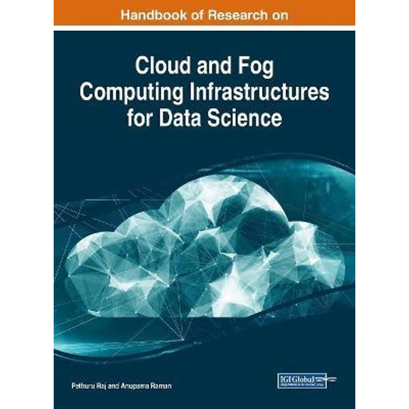 按需印刷不退不换Handbook of Research on Cloud and Fog Computing Infrastructures for Data Science[9781522559726]