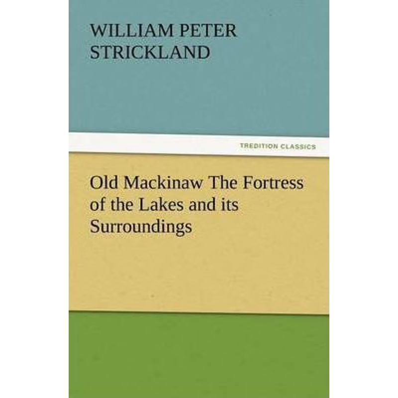 按需印刷不退不换Old Mackinaw the Fortress of the Lakes and Its Surroundings[9783847240853]