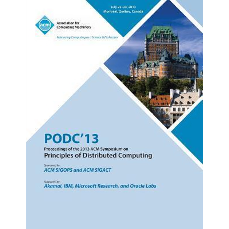按需印刷不退不换Podc 13 Proceedings of the 2013 ACM Symposium on Principles of Distributed Computing[9781450320658]