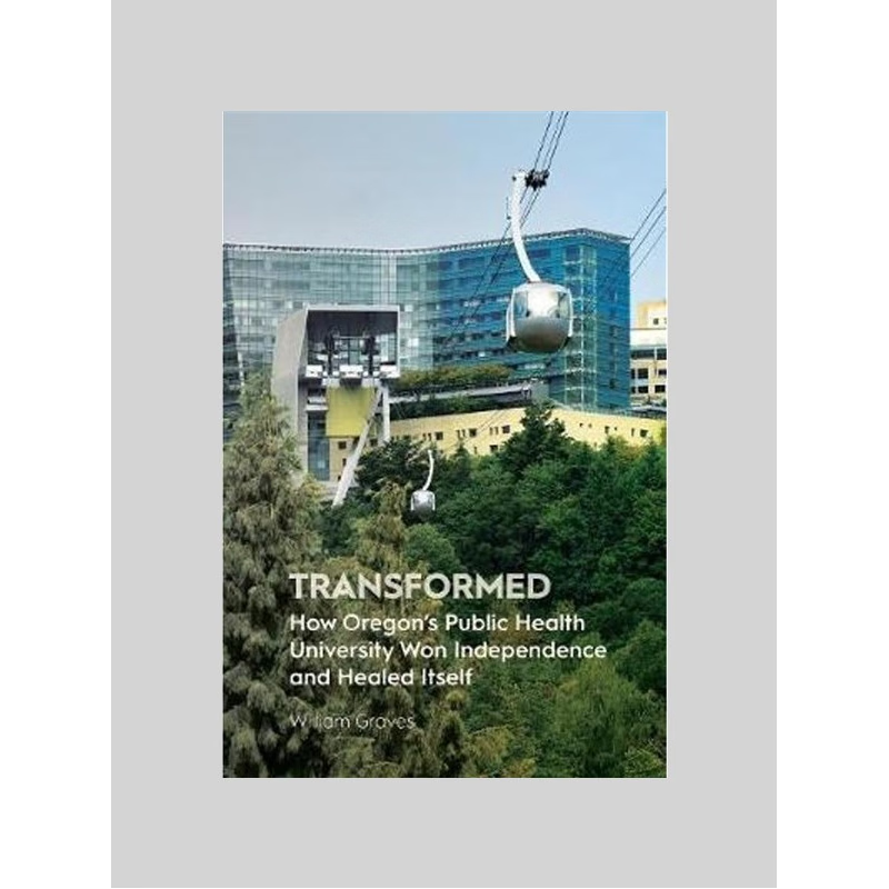 按需印刷Transformed:How Oregon's Public Health University Won Independence and Healed Itself[9780988482791]