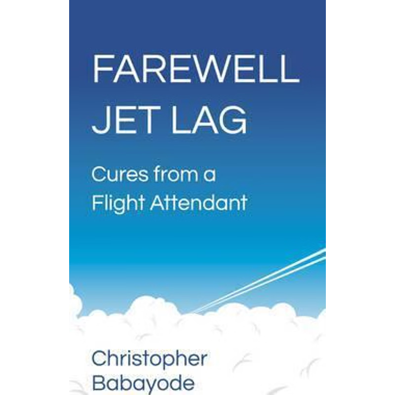 按需印刷不退不换Farewell Jet Lag - Cures from a Flight Attendant[9781784520786]