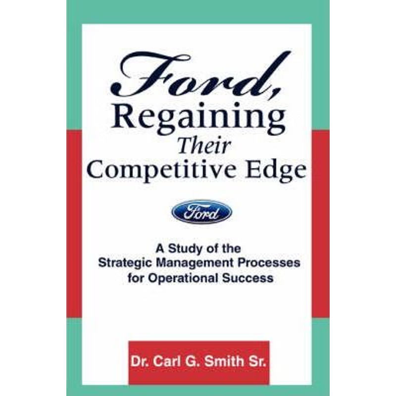 按需印刷不退不换 Ford, Regaining Their Competitive Edge:A Study of t
