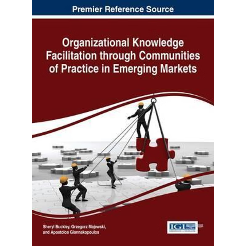 按需印刷不退不换Organizational Knowledge Facilitation through Communities of Practice in Emerging Markets[9781522500131]
