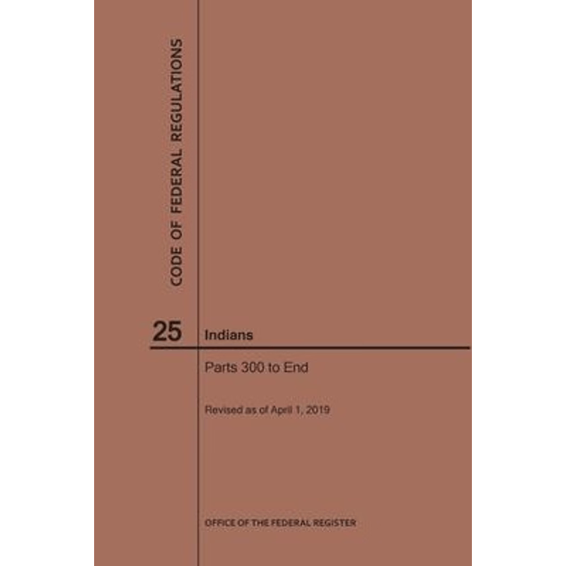 按需印刷不退不换Code of Federal Regulations Title 25, Indians, Parts 300-End, 2019[9781640245716]