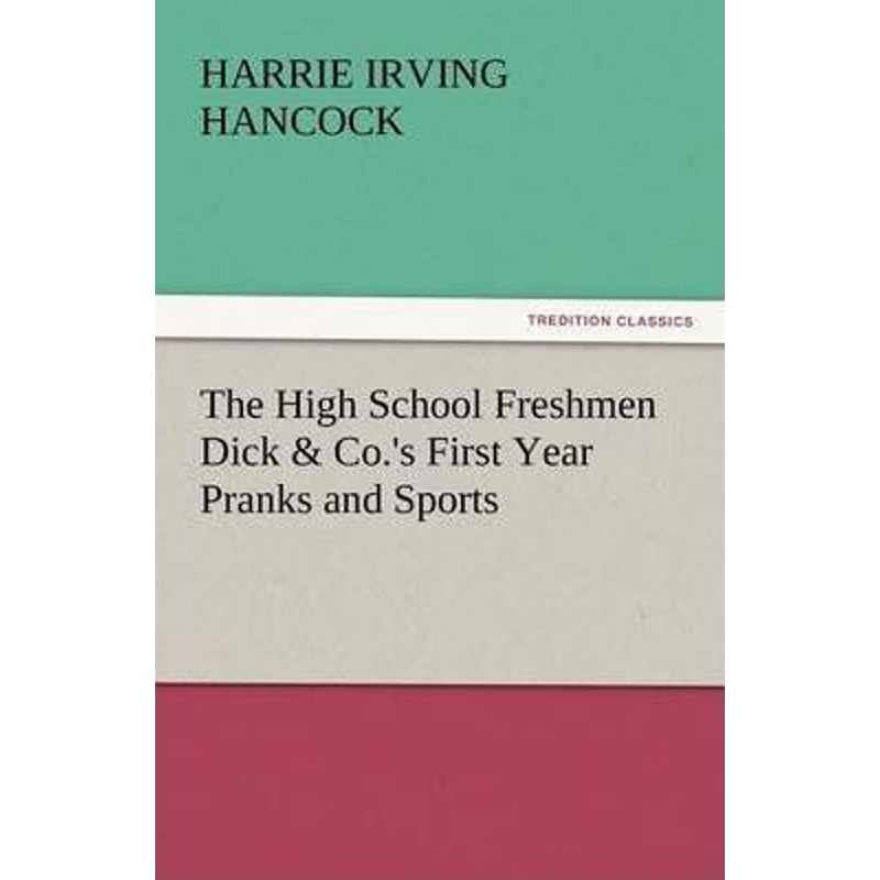预订不退不换The High School Freshmen Dick & Co.'s First Year Pranks and Sports