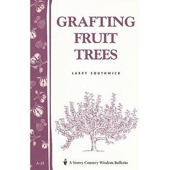 Grafting Fruit Trees: Storey's Country Wisdo...