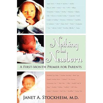 Nothing but Newborn: A First-month Primer fo...