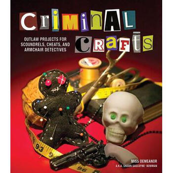 Criminal Crafts: Outlaw Projects for Scoundr...