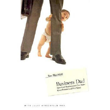 Business Dad: How Good Businessmen Can Make ...