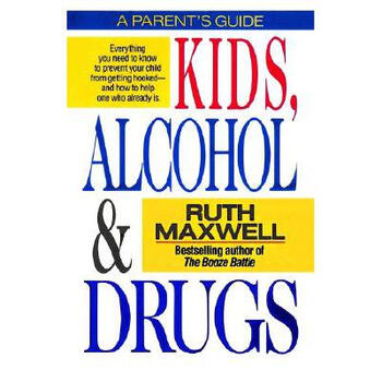 Kids, Alcohol and Drugs: A Parents' Guide: -...