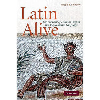 Latin Alive: The Survival of Latin in Englis...