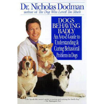 Dogs Behaving Badly: An A to Z Guide to Unde...