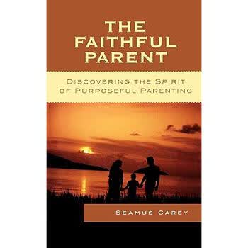 The Faithful Parent: Discovering the Spirit ...