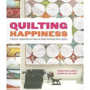 Quilting Happiness: Projects, Inspiration, a...