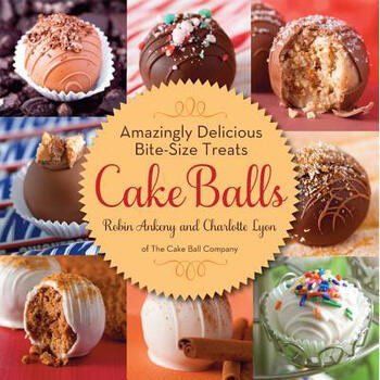 Cake Balls: Amazingly Delicious Bite-Size Tr...