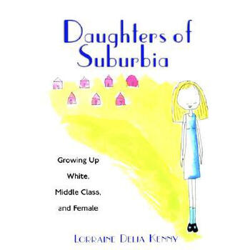 Daughters of Suburbia: Growing Up White, Mid...