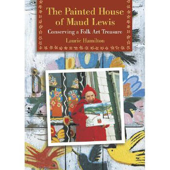The Painted House of Maud Lewis: Conserving ...