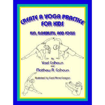 Create a Yoga Practice for Kids: Fun, Flexib...