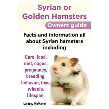 Syrian or Golden Hamsters Owners Guide Facts...
