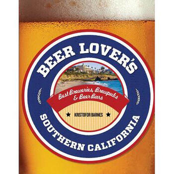 Beer Lover's Southern California: Best Brewe...