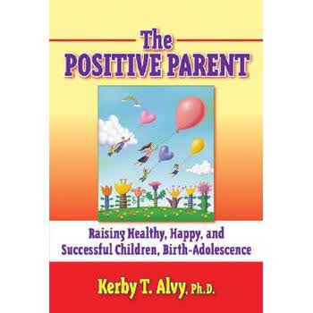 The Positive Parent: Raising Healthy, Happy,...