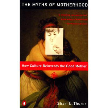 Myths of Motherhood: How Culture Reinvents t...