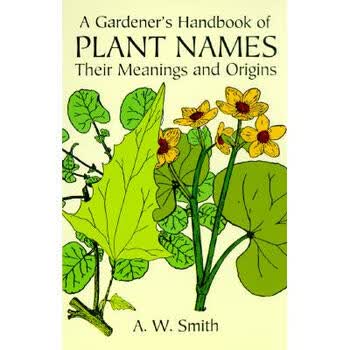A Gardener's Handbook of Plant Names: Their ...