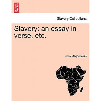 【】Slavery: An Essay in Verse, Etc.