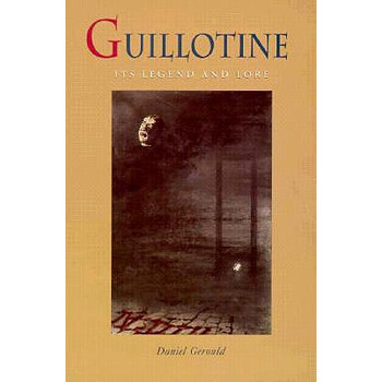 【】Guillotine: Its Legend and Lore