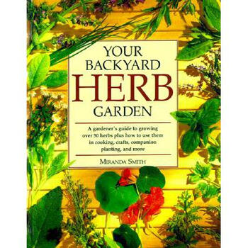 Your Backyard Herb Garden: A Gardener's Guid...