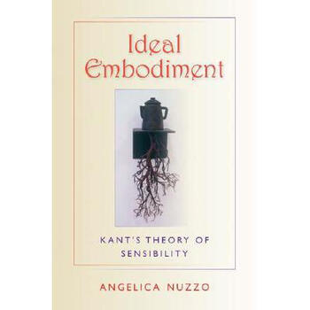 Ideal Embodiment: Kant's Theory of Sensibility